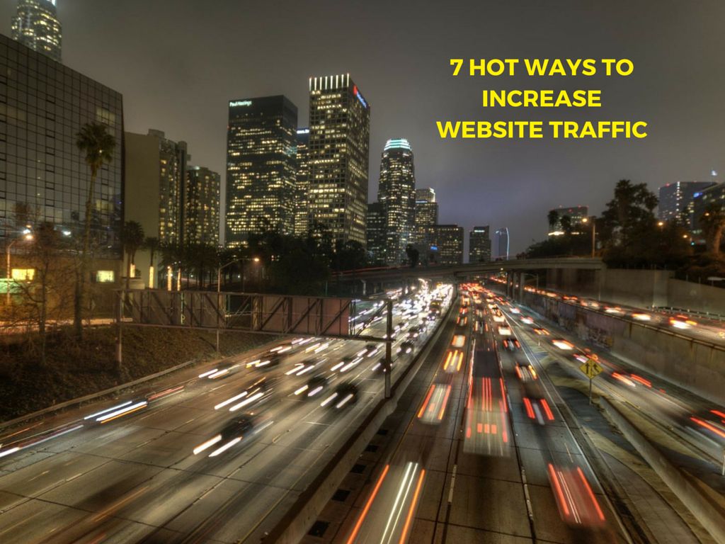 7 Hot Ways to Increase Website Traffic