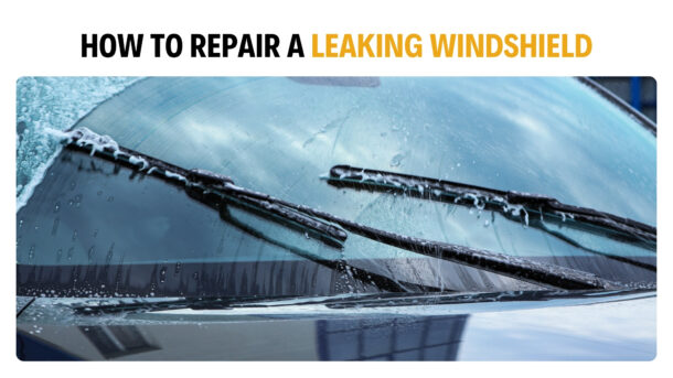 How to Repair a Leaking Windshield